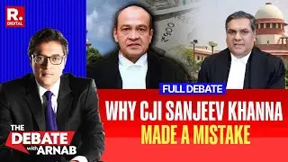 10 Crore Cash At Delhi Judge Home: Arnab On Why SC Collegium and CJI Sanjeev Khanna Made A ...
