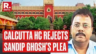 Calcutta High Court Rejects Former RG Kar Principal Sandip Ghosh’s Plea | Republic World