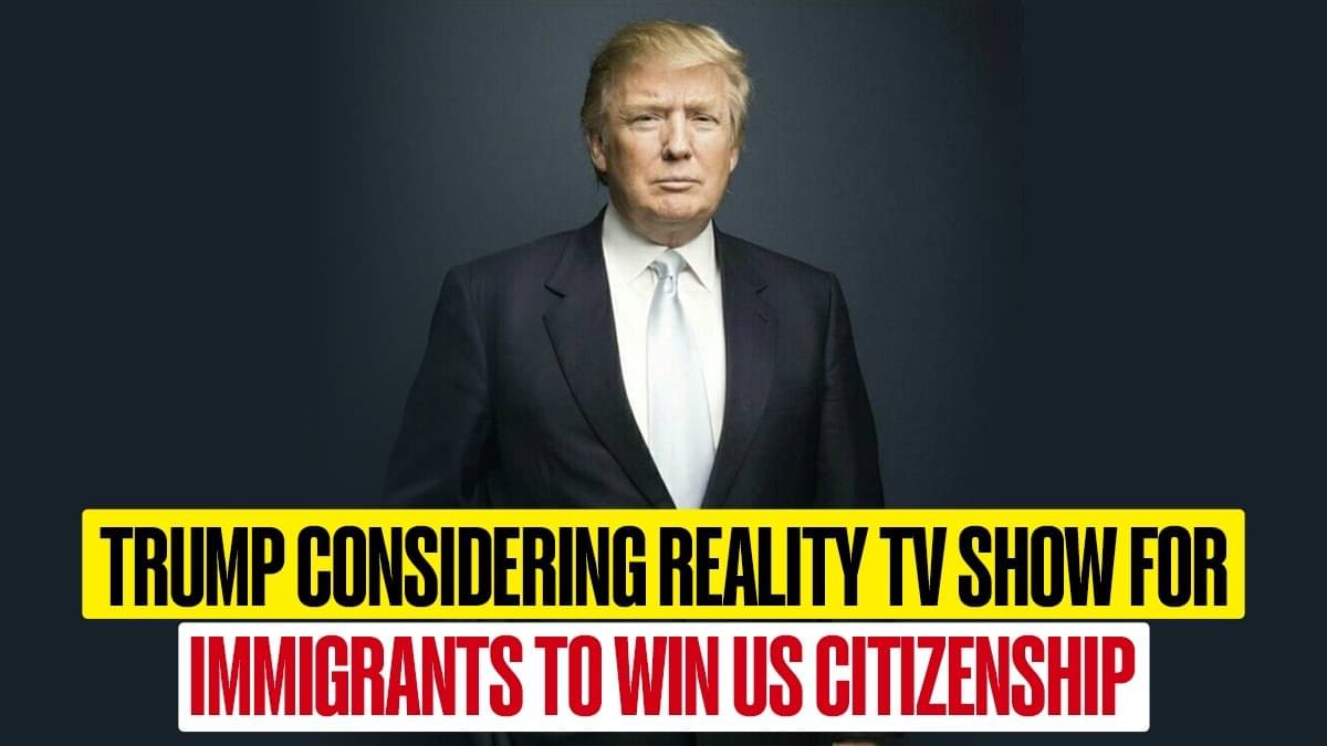 Is Donald Trump Considering Reality TV Show For Immigrants To Win US ...