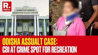 ODISHA ASSUALT CASE: CBI At Crime Spot For Scene Recreation | Republic ...