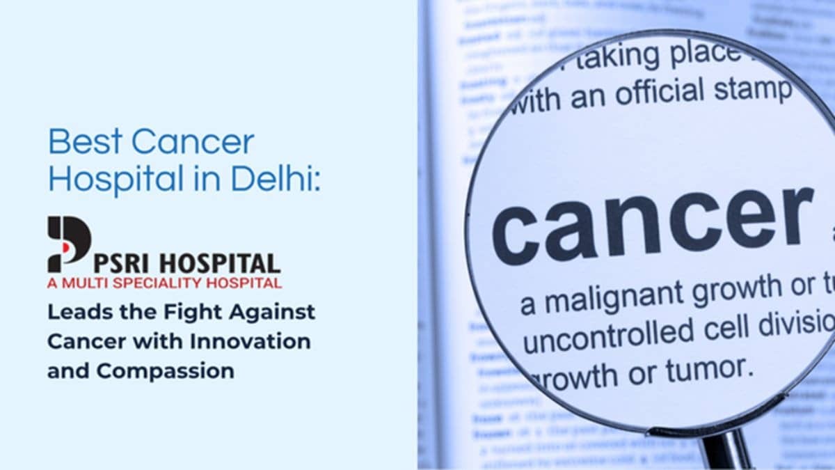 Best Cancer Hospital in Delhi: PSRI Leads the Fight Against Cancer with ...